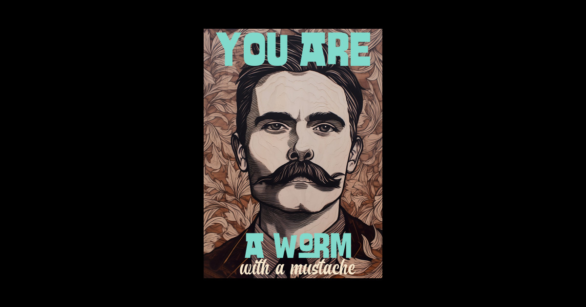 You are a worm with a mustache - Worm With A Mustache - Sticker | TeePublic