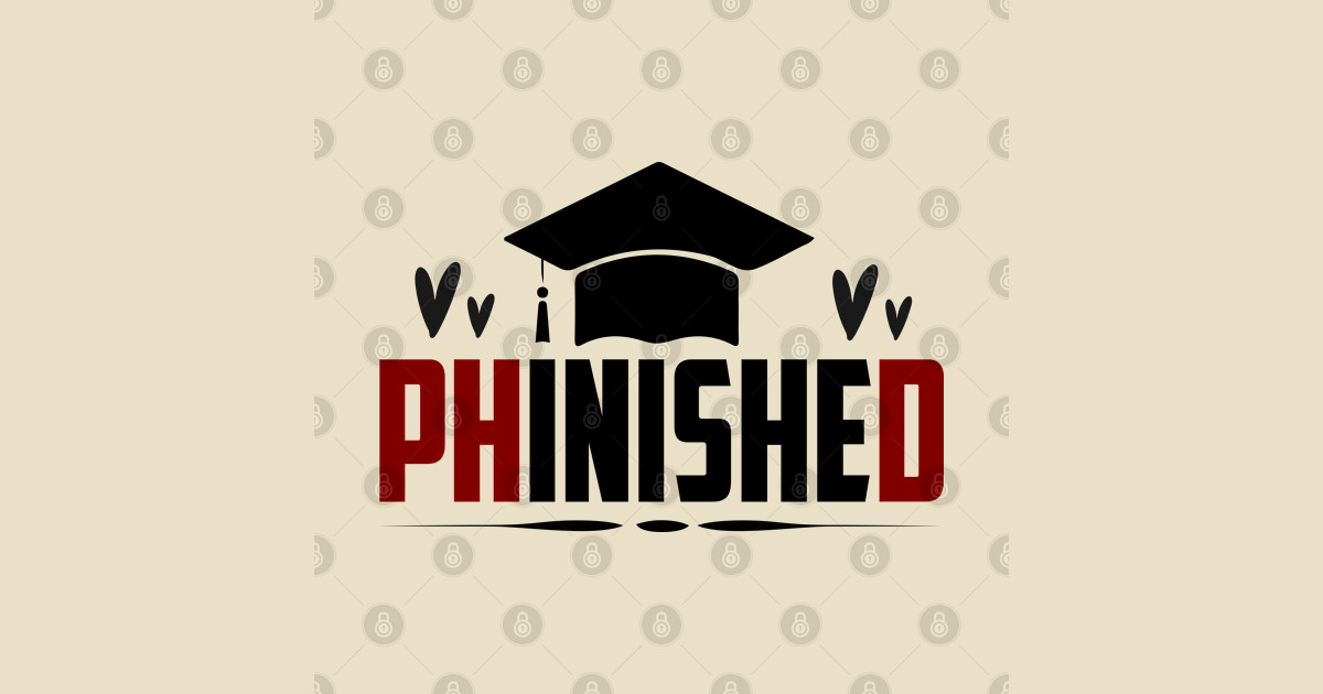 PhD Graduation Phinished Degree - Phd Graduate - T-Shirt | TeePublic