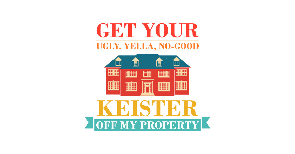 Get Your Ugly Yella No-Good Keister Off My Property - Funny Apparel - T ...