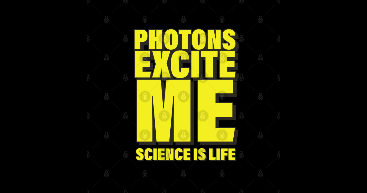 Photons Excite Me! - Science Gift Ideas - Sticker | TeePublic