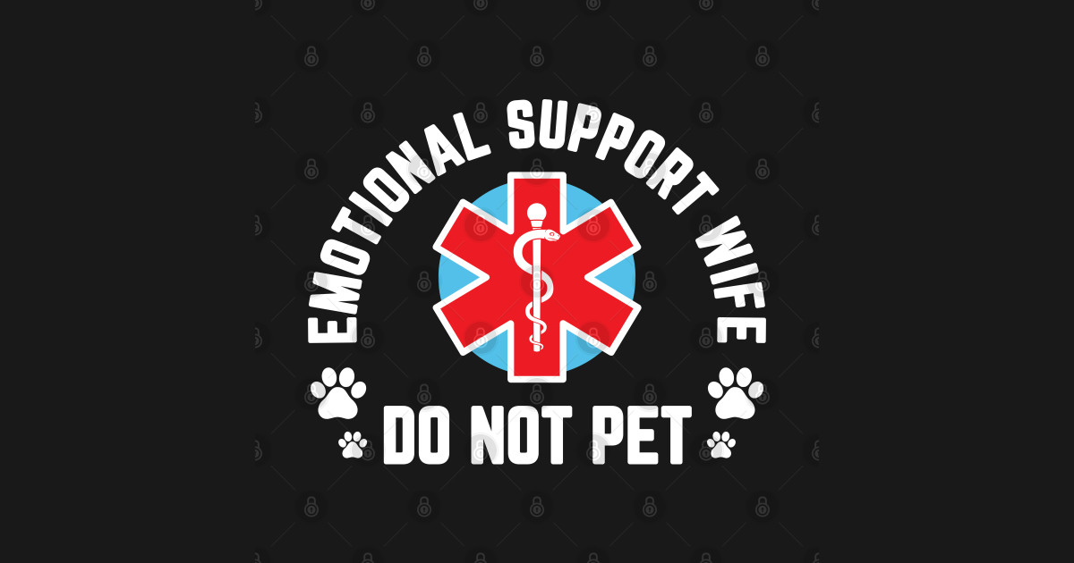 Emotional Support Wife DO NOT PET - Emotional Support Wife - T-Shirt ...