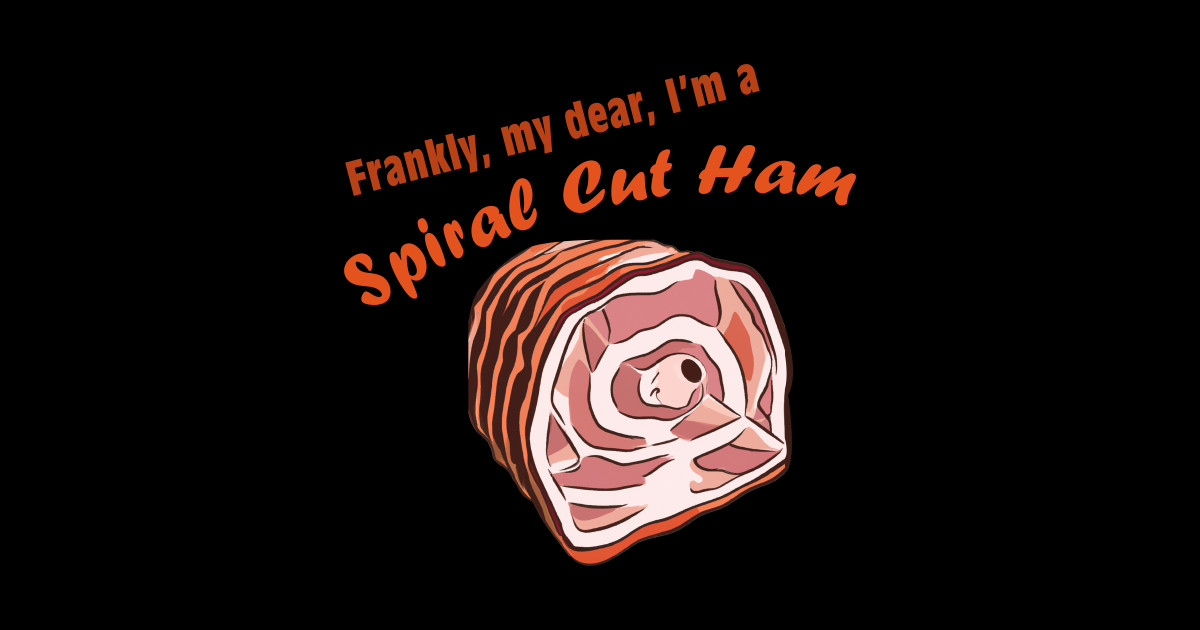 Frankly, my dear, I'm a spiral cut ham - Spiral Cut Ham - Sticker ...