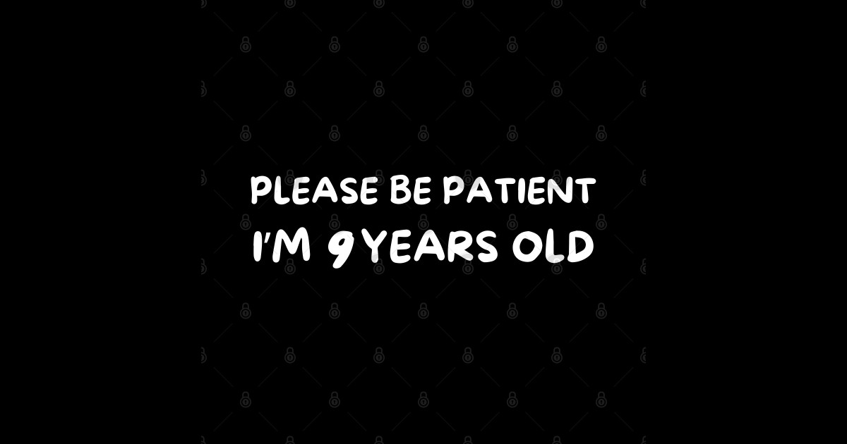 Please Be Patient I'm 9 Years Old - Funny Bumper Sticker - Sticker ...