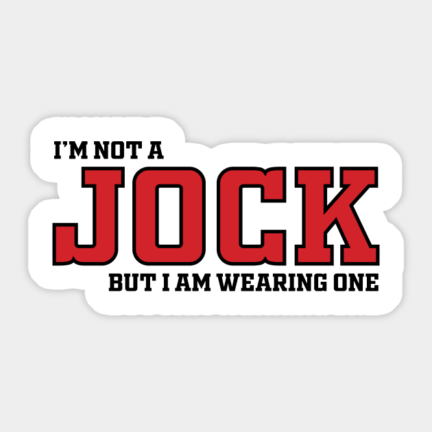 I'm Not A Jock, But I Am Wearing One - Jockstrap - Sticker | TeePublic