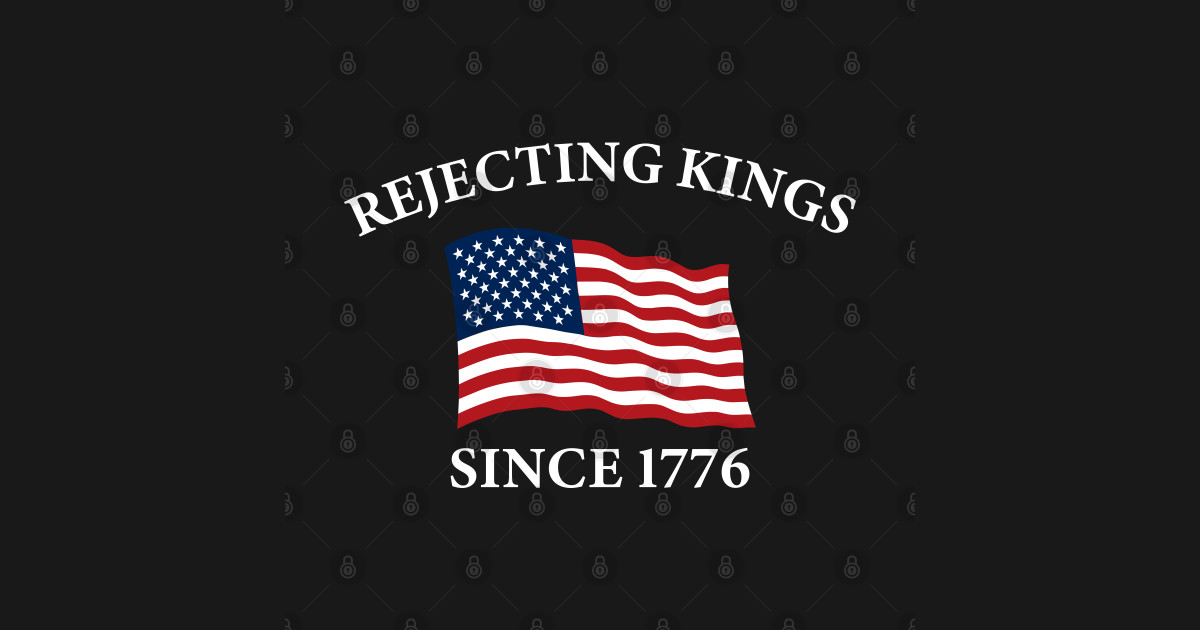 Rejecting-Kings-Since-1776 - Rejecting Kings Since 1776 - T-Shirt ...