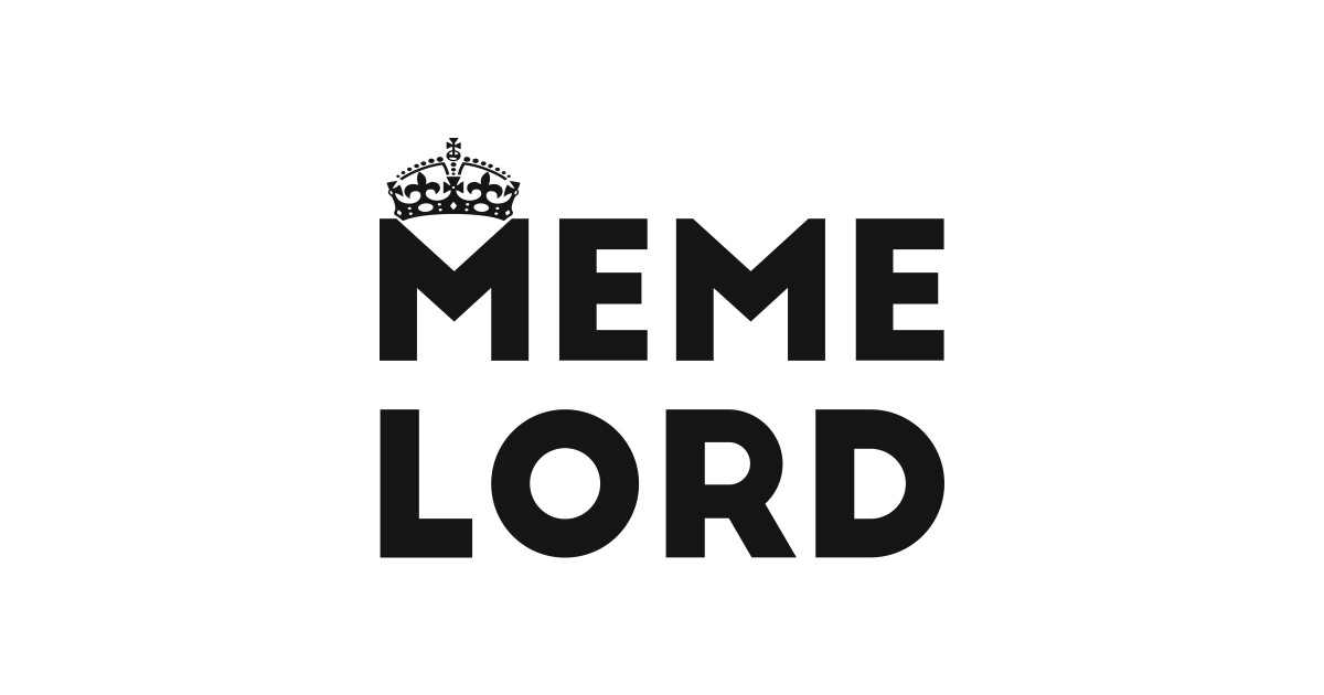 Meme Lord - Sarcastic - T-Shirt | TeePublic