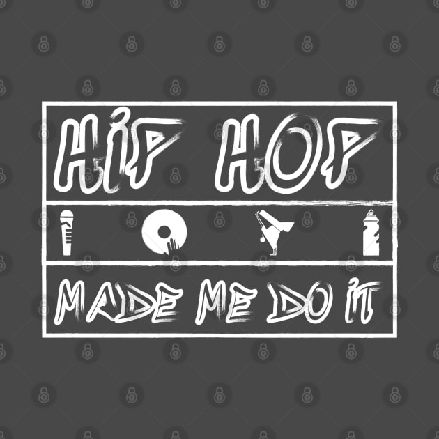 Hip Hop Made Me Do It - Hip Hop Made Me Do It - T-Shirt | TeePublic