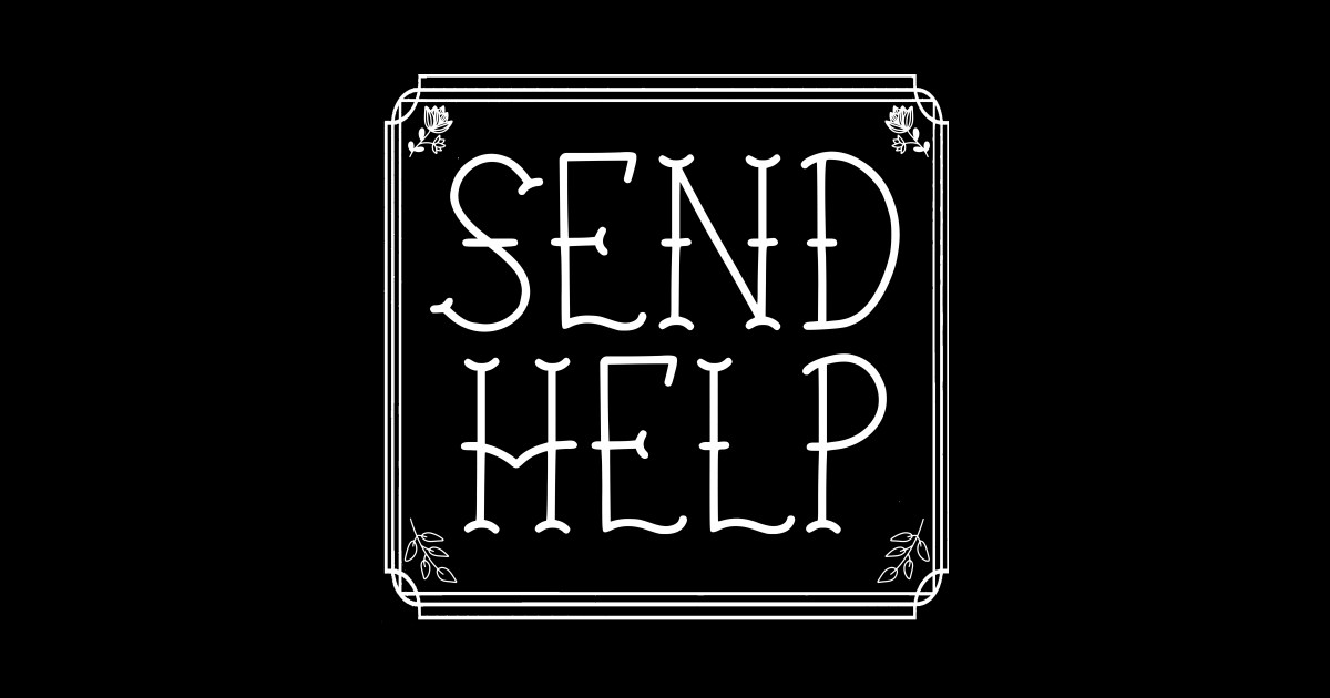 SEND HELP PLZ white and fancy script - Send Help - Posters and Art ...