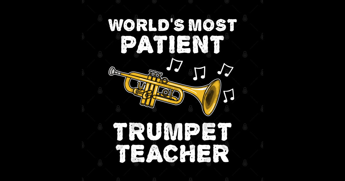 World's Most Patient Trumpet Teacher, Trumpeter Funny - Trumpet Teacher ...