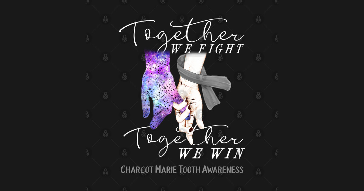 Charcot Marie Tooth Awareness - TOGETHER WE FIGHT TOGETHER WE WIN ...