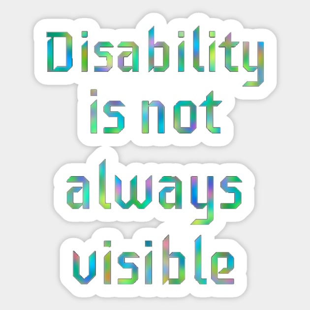 Disability is not Always Visible - Disability - Sticker | TeePublic