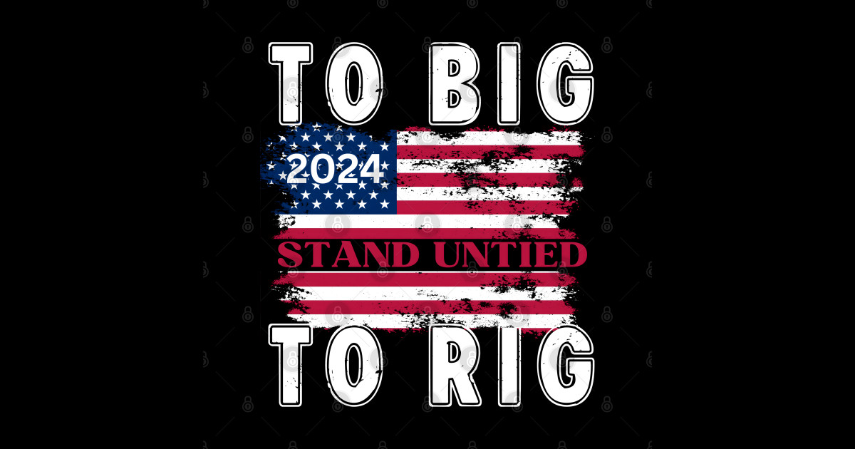 to big to rig Donald Trump 2024 - To Big To Rig - Sticker | TeePublic