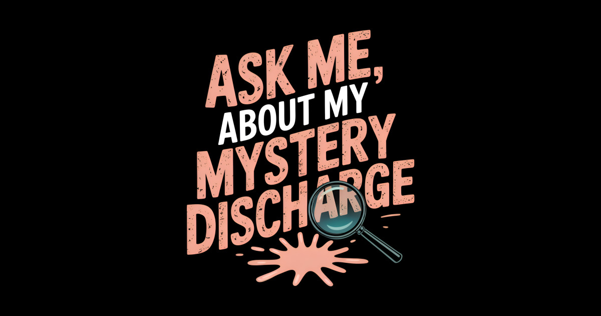 Ask About Mystery Discharge Funny embarassing Inappropriate - Funny ...