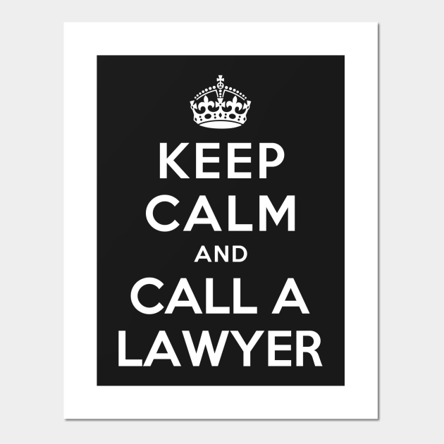 KEEP CALM AND CALL A LAWYER - Calm - Posters and Art Prints | TeePublic