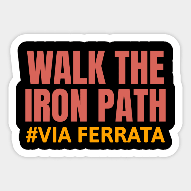 Walk The Iron Path - Via Ferrata - Sticker | TeePublic