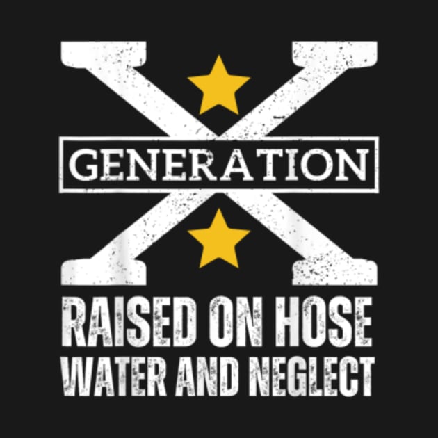 Gen-X-Raised-On-Hose-Water-And-Neglect - Gen X Raised On Hose Water And ...