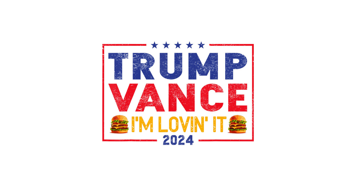 Trump Vance I'm Lovin' It Hamburger 2024 - Magadonalds - T-Shirt ...