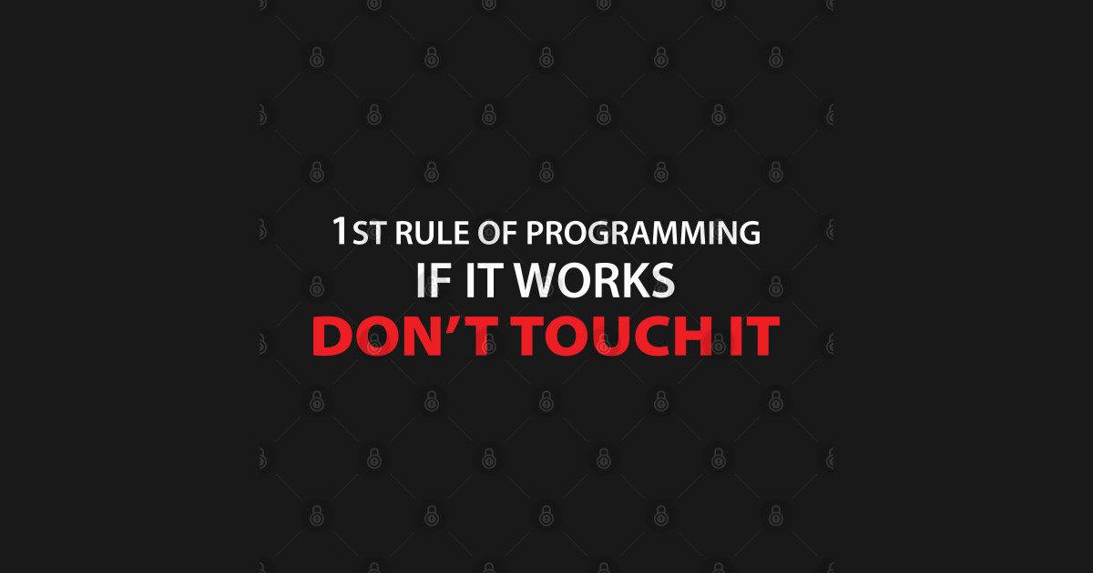 1rule of programming if it works don't touch it - Programming Rule - T-Shirt | TeePublic