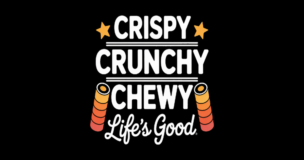 Crispy Crunchy Chewy Life's Good Fast Food Snack Junk Food - Crispy ...