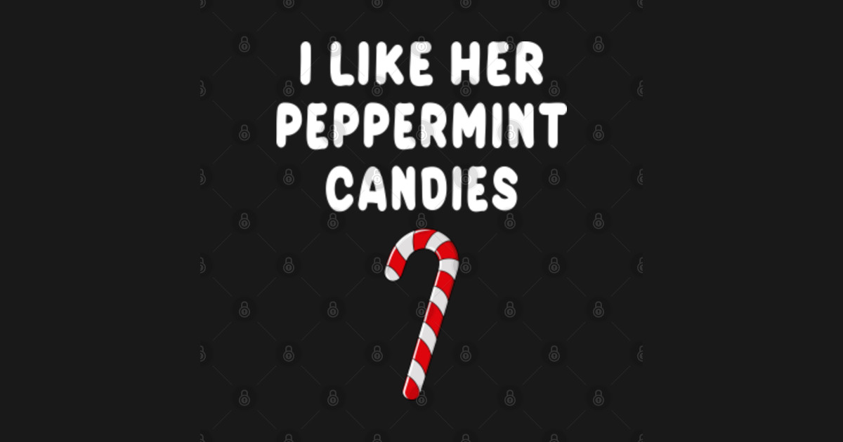 I Like His Candy Cane, I Like Her Peppermint Candies - Matching Couple ...