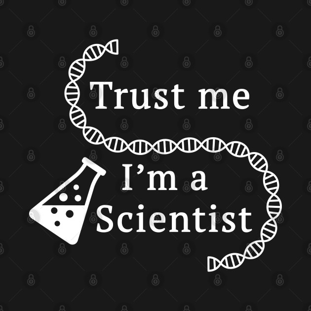 Trust me I'm a scientist - Scientist - T-Shirt | TeePublic