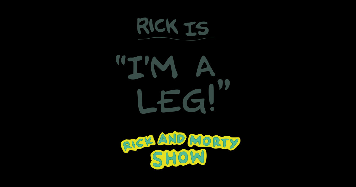 Rick is "I'm a leg!" - Leg Rick - Sticker | TeePublic