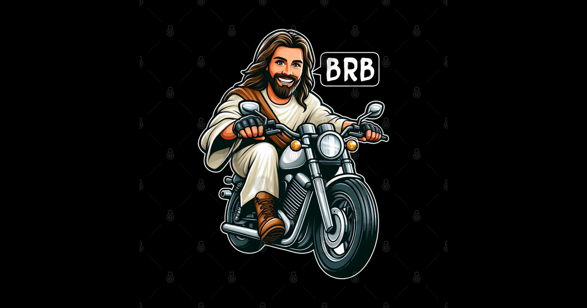 Jesus Is Coming Soon BRB meme Riding Motorcycle - Jesus Is Coming Soon ...