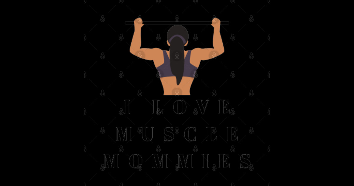 I Love Muscle Mommies - Funny Stepmother Mom Mother Fitness Sarcastic ...