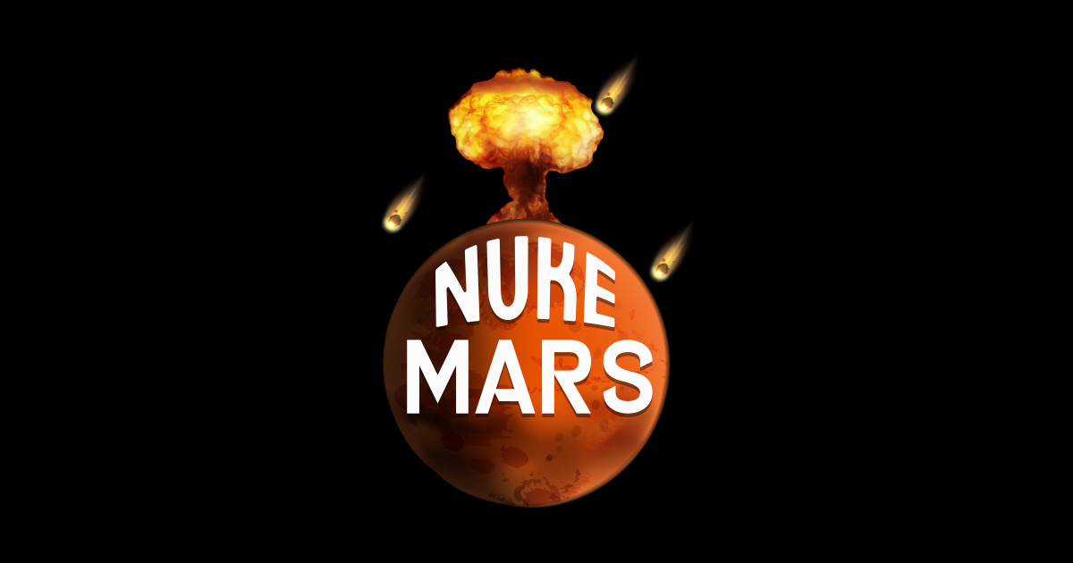 Nuke the Mars - Nuke Mars - Posters and Art Prints | TeePublic