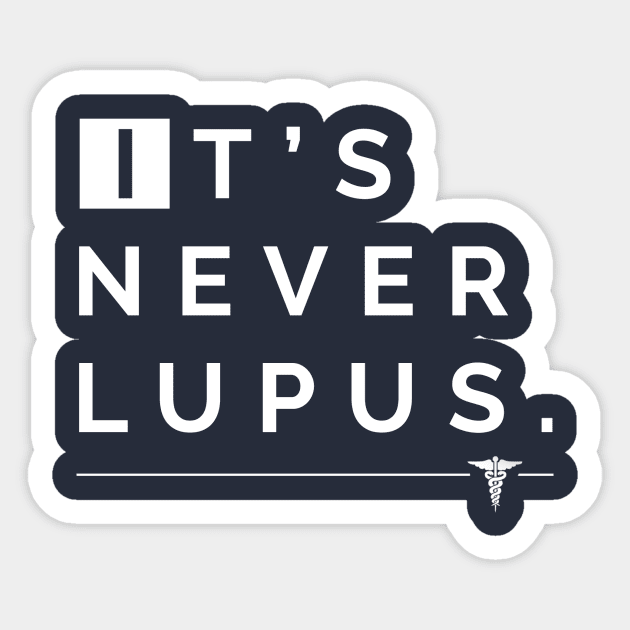 It's Never Lupus (House MD) - House Md - Sticker | TeePublic