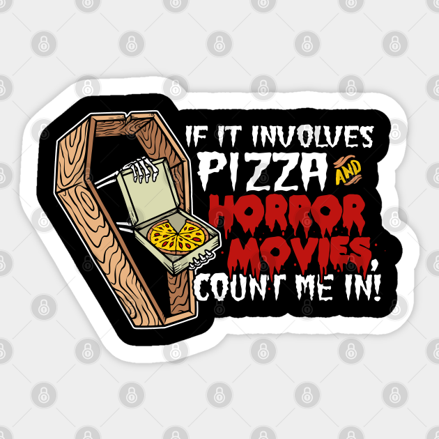 Pizza & Horror Movies - Horror - Sticker | TeePublic