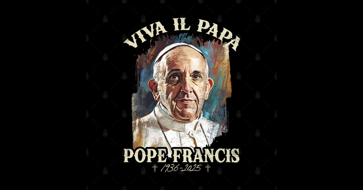 Viva Il Papa Pope Francis 1936 - 2025 - Pope Francis - Posters and Art ...