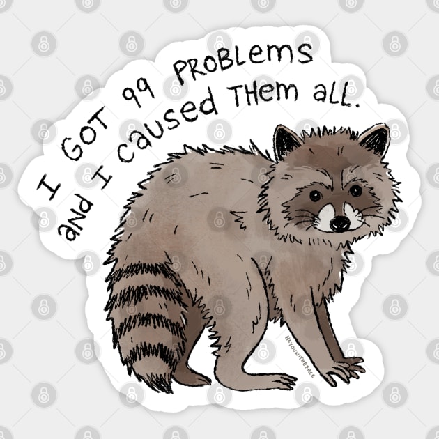 I got 99 problems - Raccoon - Sticker | TeePublic