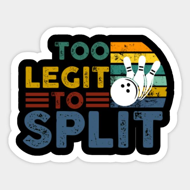 Retro-Vintage - Too Legit To Split - Bowling - Sticker | TeePublic