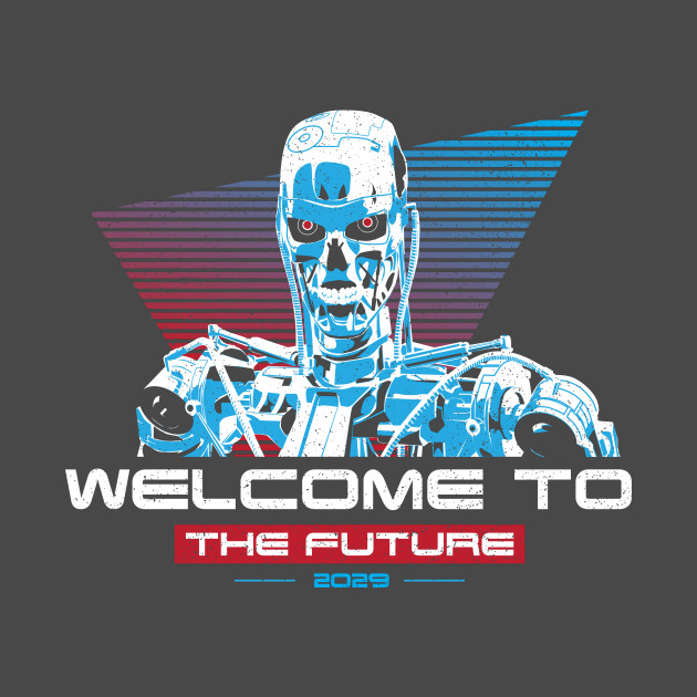 Terminator welcome to the future - Terminator - T-Shirt | TeePublic