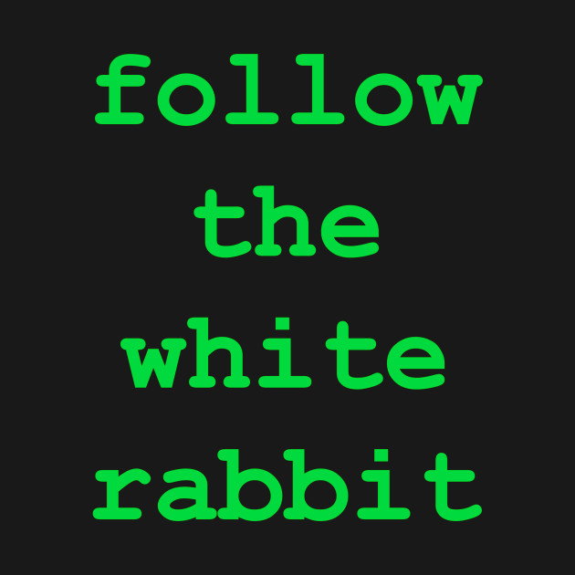 follow the white rabbit - Matrix - T-Shirt | TeePublic