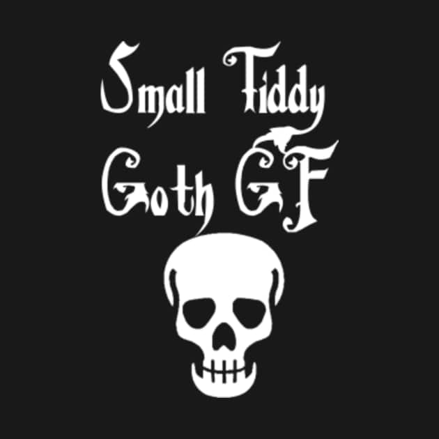 Small Tiddy Goth Gf Goth T Shirt Teepublic