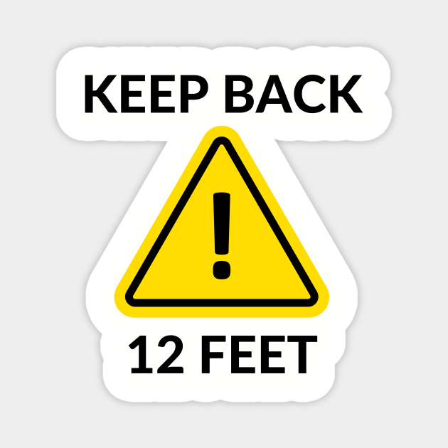 Keep back 12 feet - Keep Back - Magnet | TeePublic