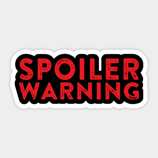 Spoiler Warning - Spoiler Alert - Spoiler Warning - Sticker | TeePublic