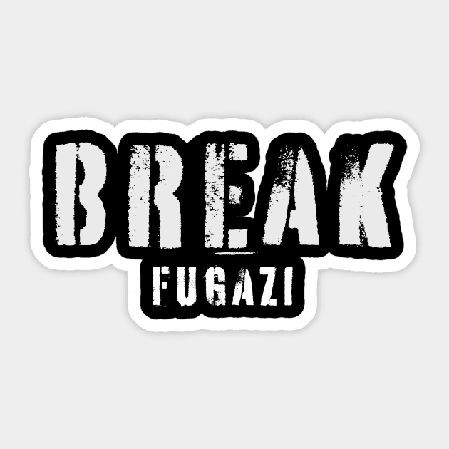 Fugazy | Break - Fugazi - Sticker | TeePublic