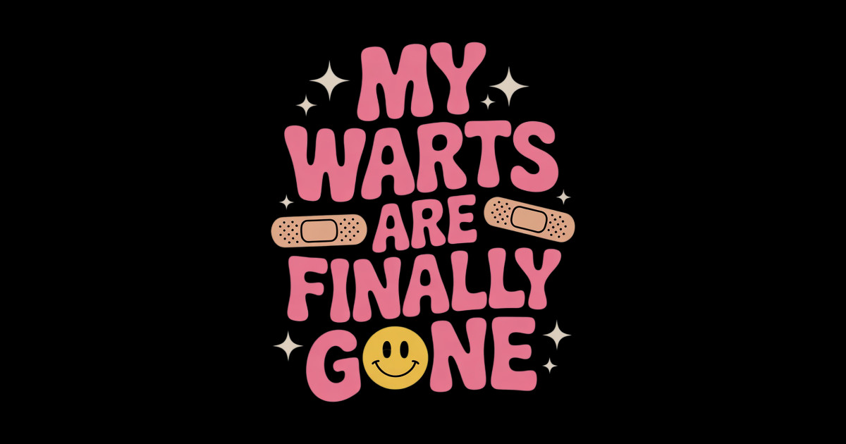 Embarrassing Inappropriate My Warts Are Finally Gone - Embarrassing ...