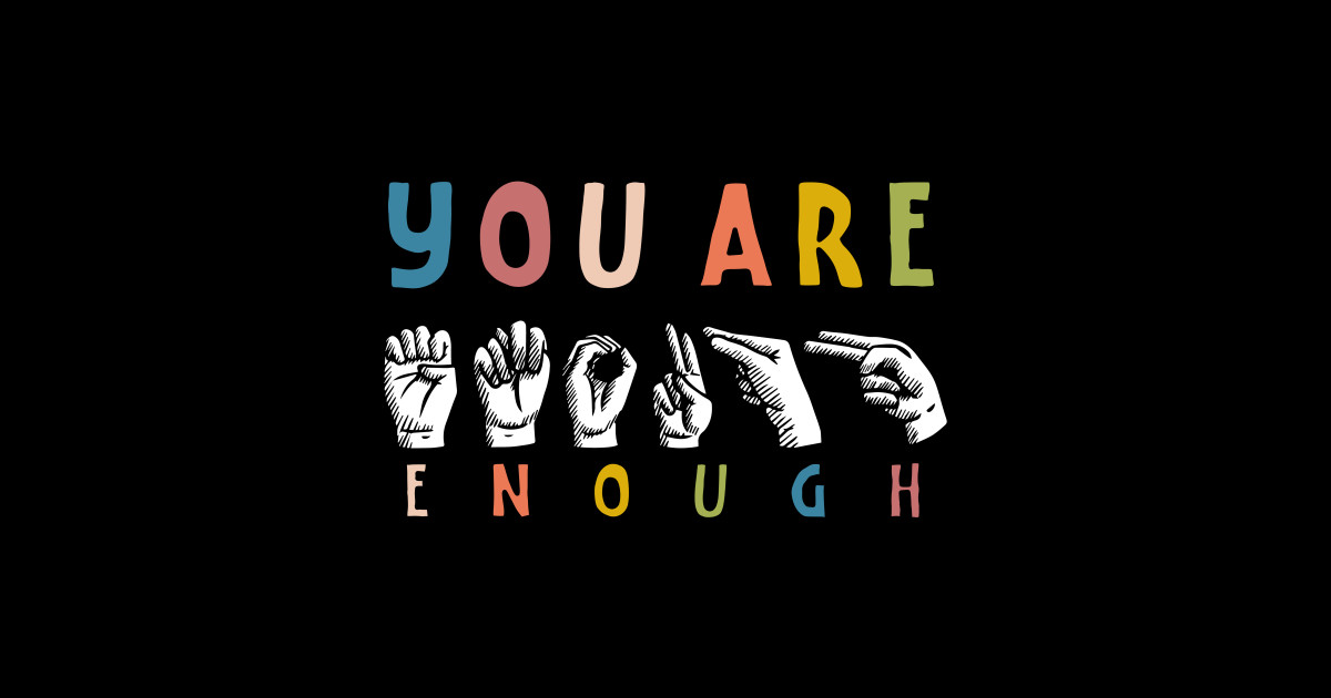 ASL Sign Language Funny Quote Deaf Awareness You Are Enough - Asl Sign ...
