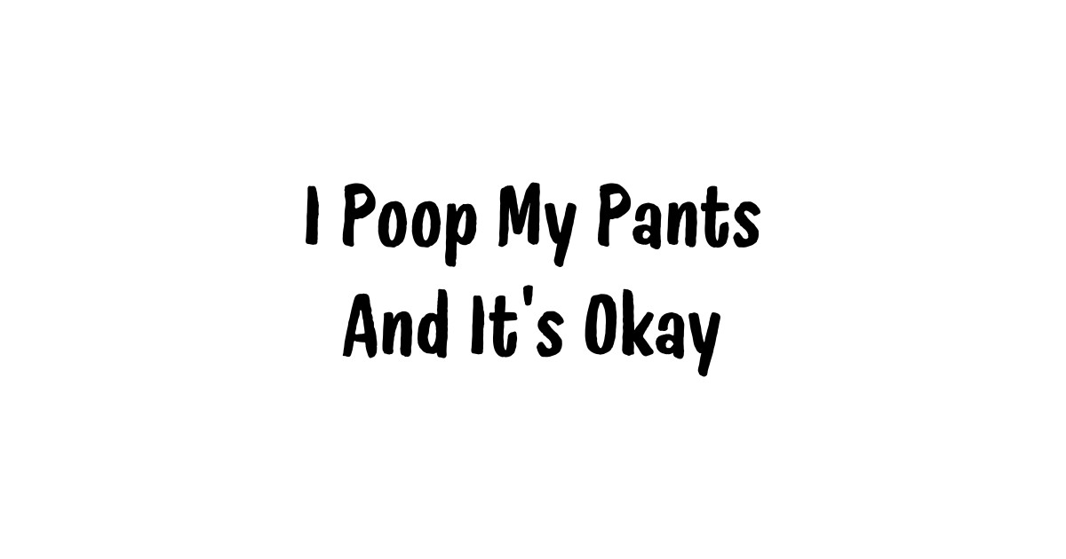 Poop My Pants - Poop - T-Shirt | TeePublic