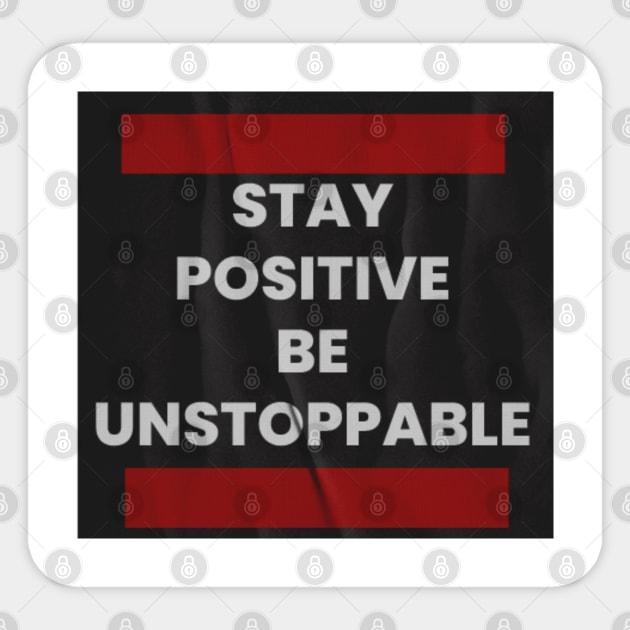 Stay positive, be unstoppable - Stay Positive Inspirational Quotes ...