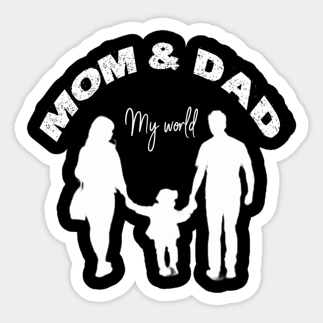 My Mom and Dad, My World - Mom And Dad - Sticker | TeePublic