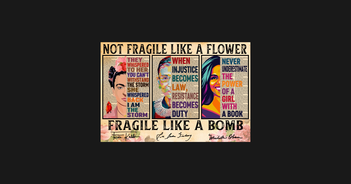 Not Fragile Like a Flower, Fragile Like a Bomb - Frida Kahlo, RBG ...