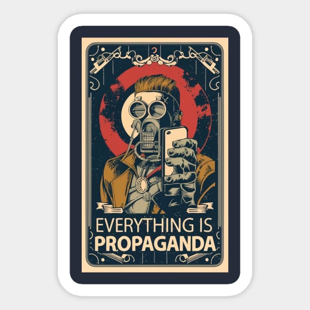Everything is Propaganda - Propaganda - Sticker | TeePublic