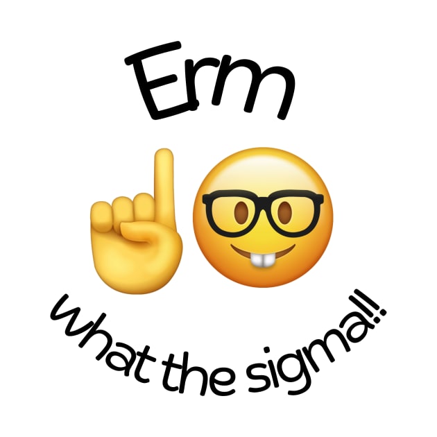 Erm..what the sigma tiktok meme viral funny nerdy design - Tiktok - T ...