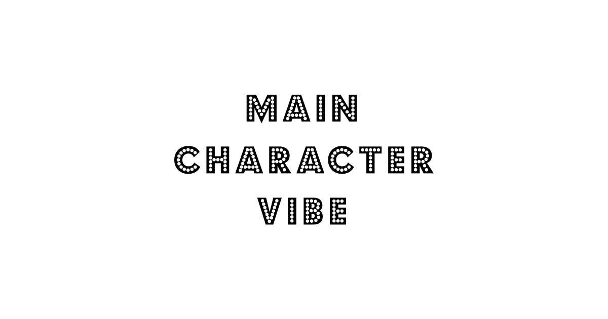 Main Character Vibe - Main Character - T-Shirt | TeePublic