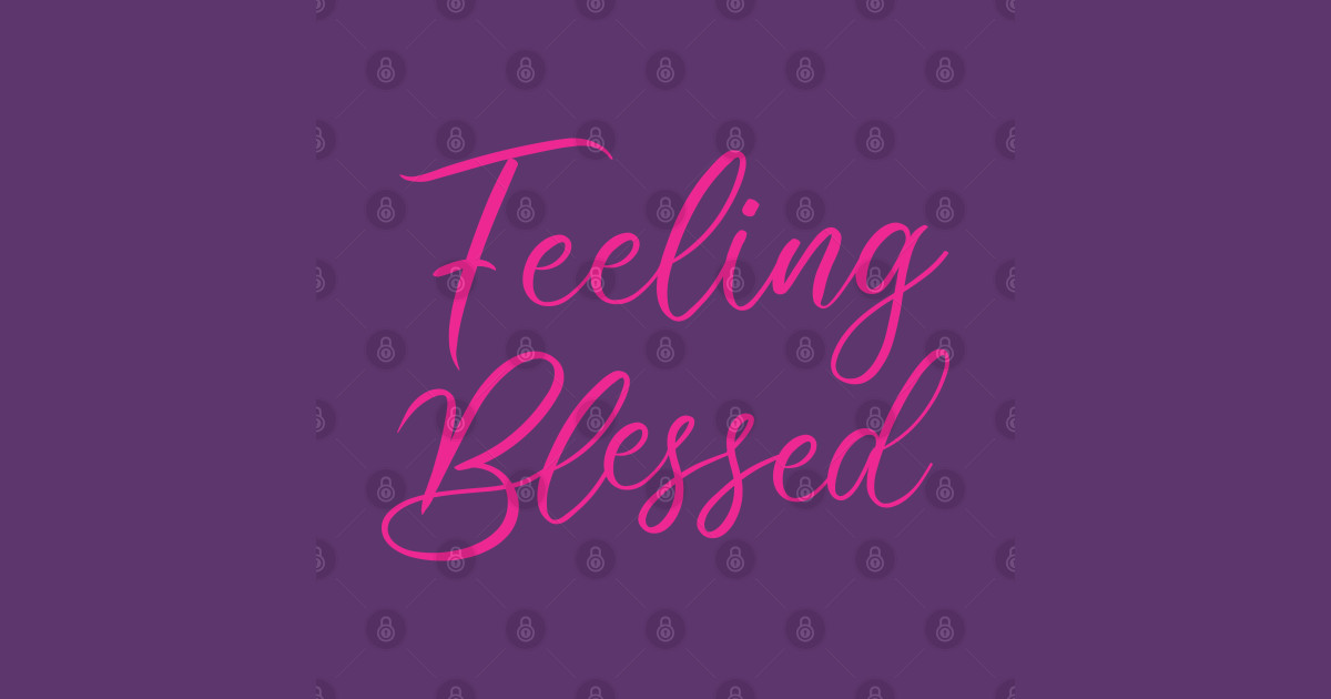 Feeling Blessed | Fostering a Spiritualized Mindset - Feeling Blessed ...